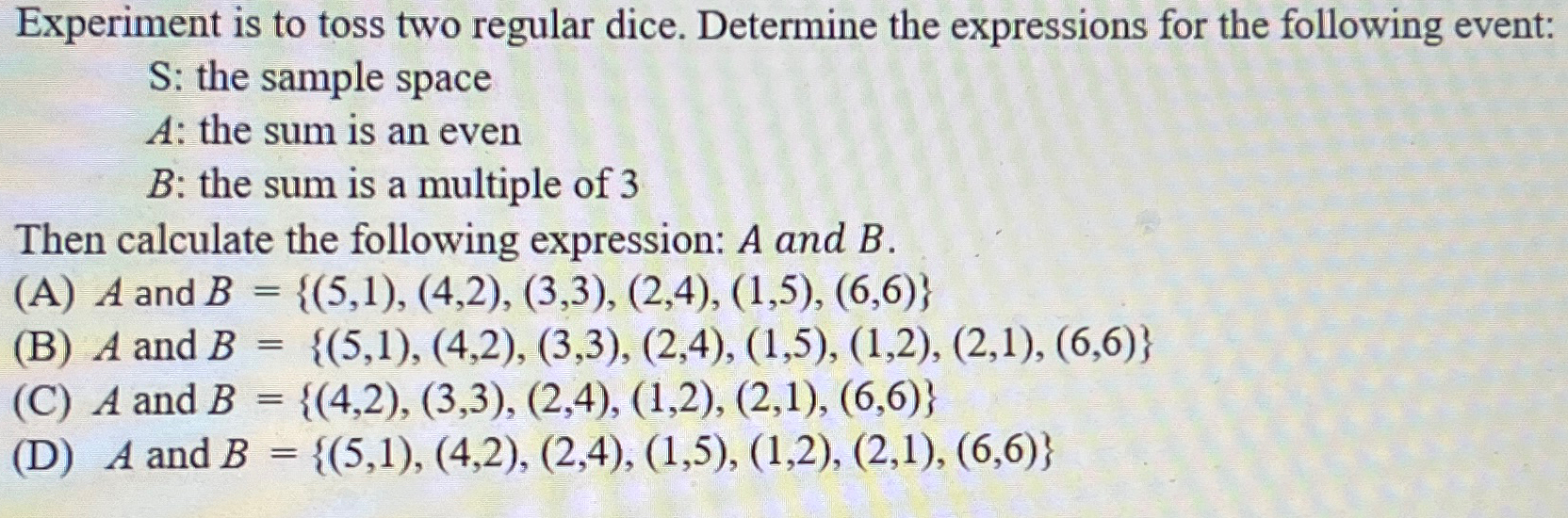 Solved Experiment is to toss two regular dice. Determine the | Chegg.com