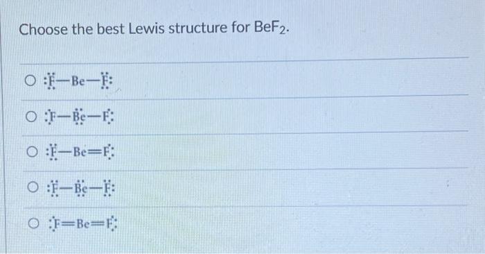 Solved Choose the best Lewis structure for BeF2. ∵F−Be−F | Chegg.com