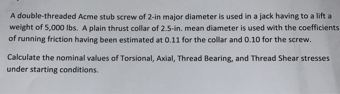 Solved A double-threaded Acme stub screw of 2-in major | Chegg.com