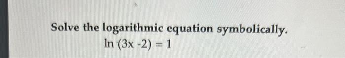 Solved Solve the logarithmic equation symbolically. | Chegg.com