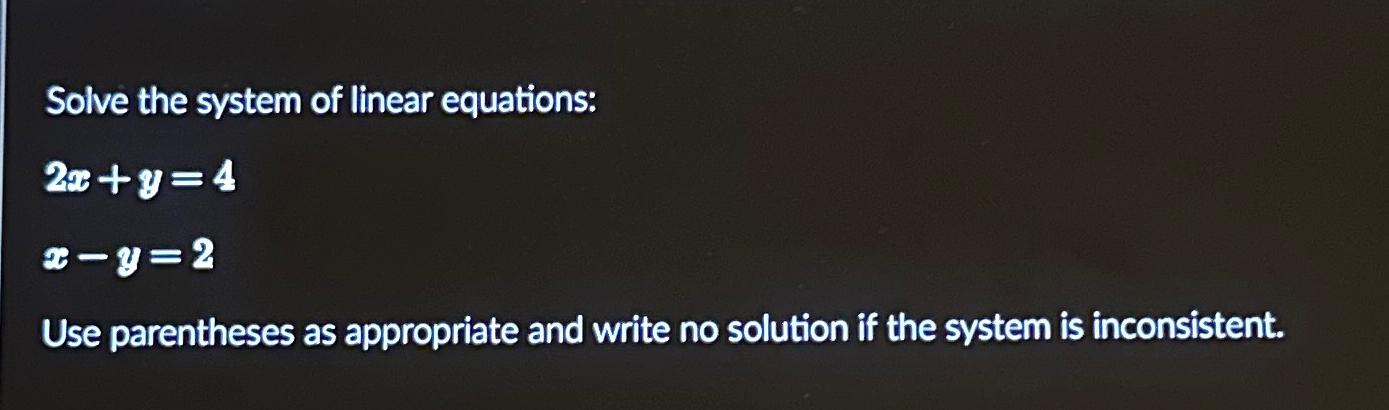 Solved Solve the system of linear equations:2x+y=4x-y=2Use | Chegg.com