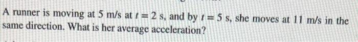 Solved A runner is moving at 5 m/s at t=2 s, and by t=5 s, | Chegg.com