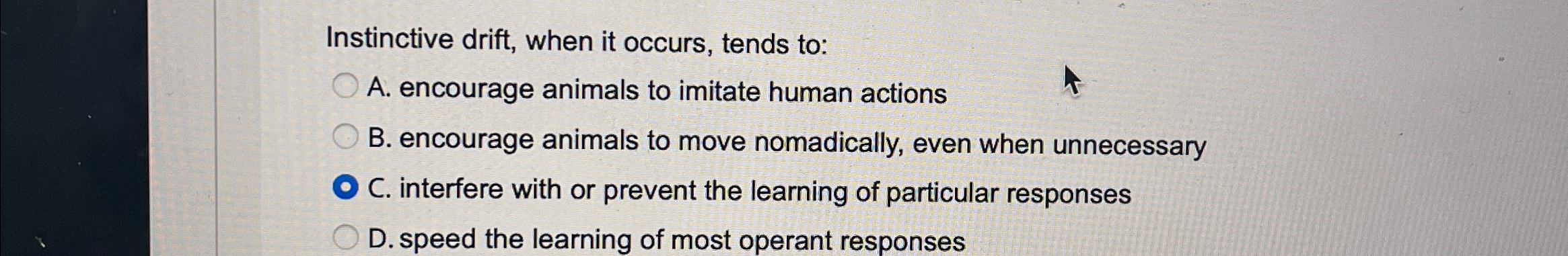 Solved Instinctive drift, when it occurs, tends to:A. | Chegg.com