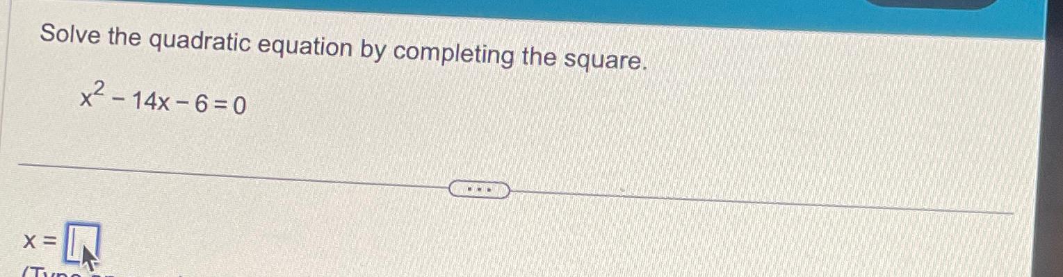 Solved Solve the quadratic equation by completing the | Chegg.com