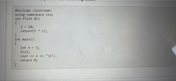 #include using namespace std; int f(int &i) 1 - 10; | Chegg.com