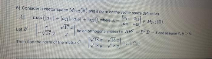 Solved 6) Consider a vector space M2×2 (IX) and a norm on | Chegg.com