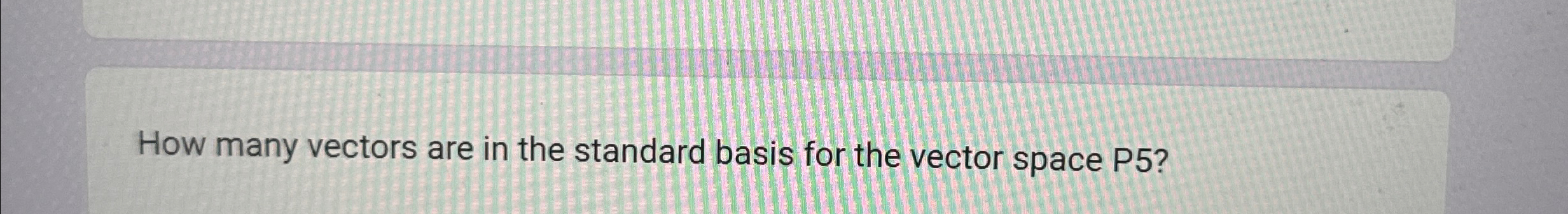Solved How many vectors are in the standard basis for the | Chegg.com