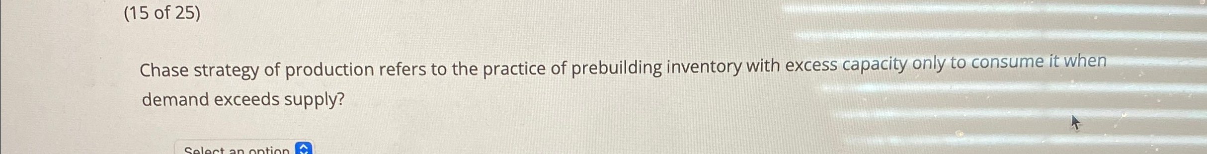 Solved (15 ﻿of 25 )Chase strategy of production refers to | Chegg.com
