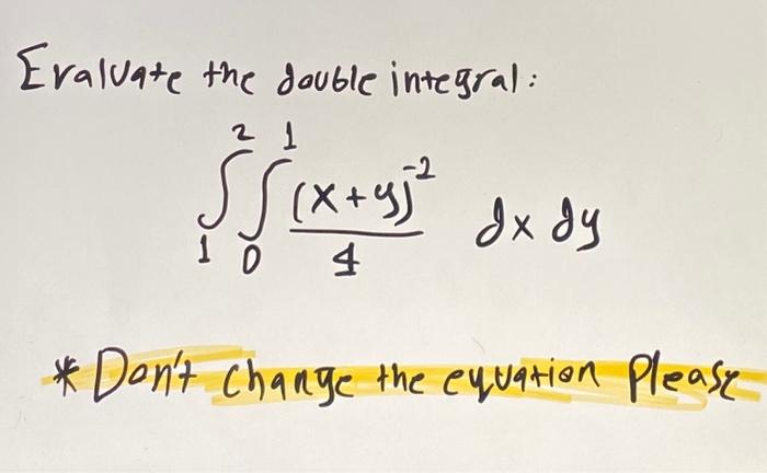 Solved Evaluate the double integral: ∫12∫014(x+y)−2dxdy * | Chegg.com Solved Evaluate the double integral: ∫12∫014(x+y)−2dxdy * | Chegg.com