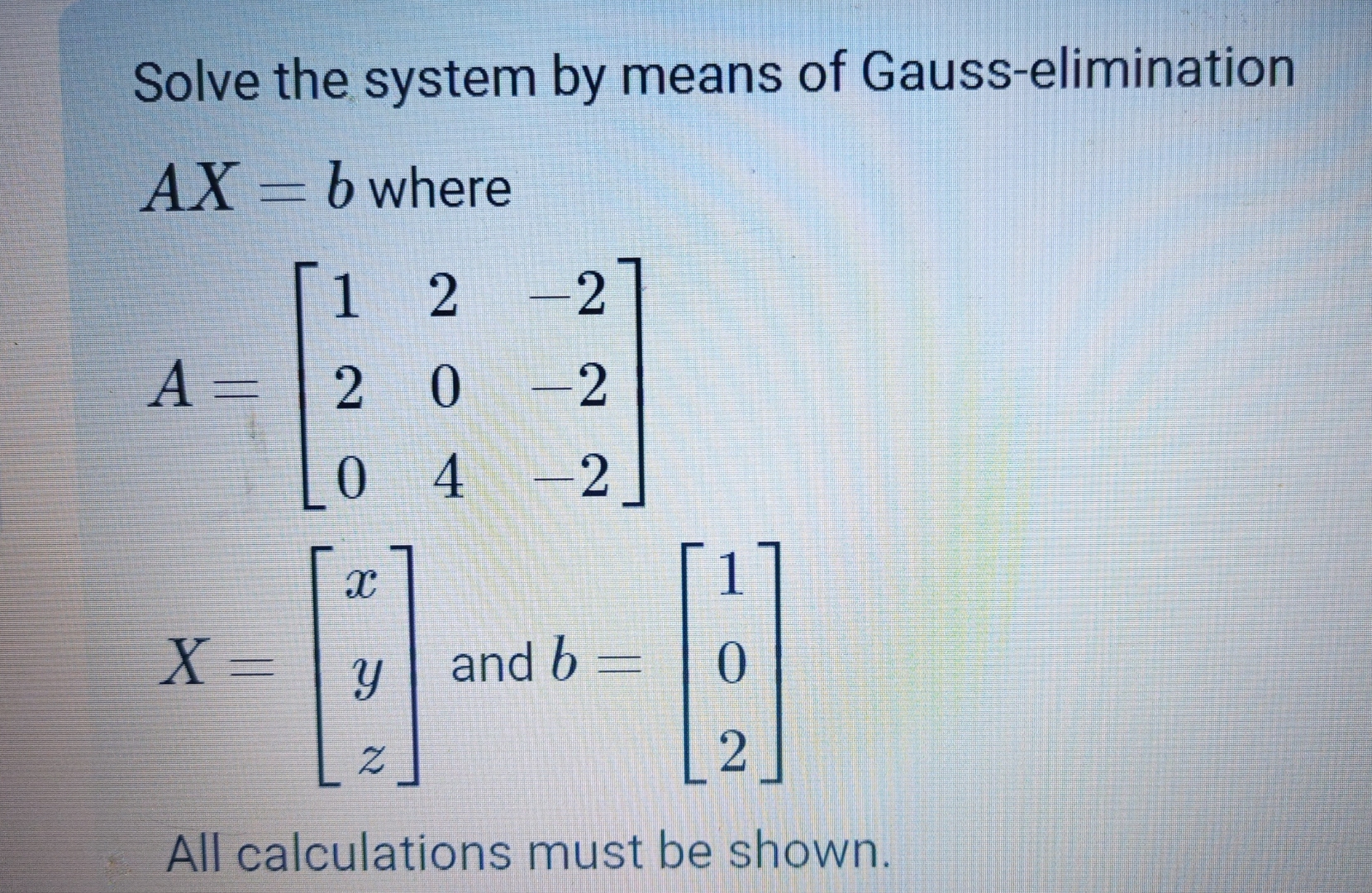 Solved Solve the system by means of Gauss-eliminationAx=b | Chegg.com