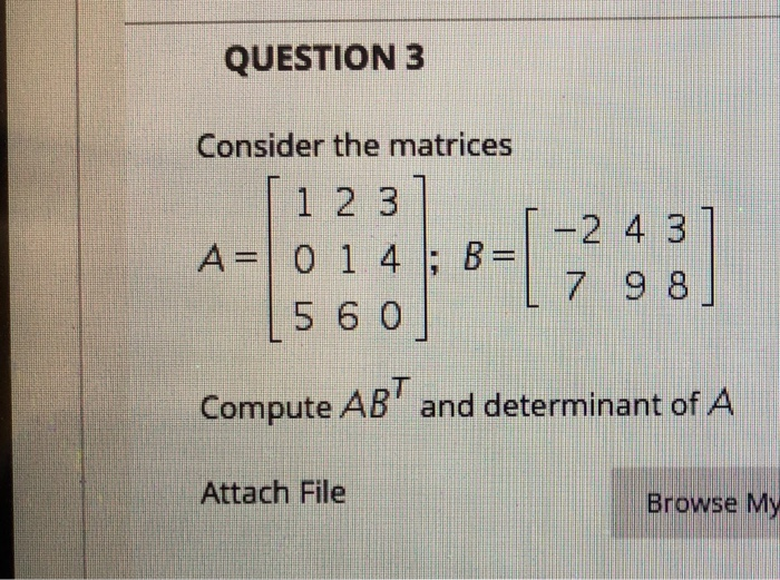 Solved QUESTION 3 Consider the matrices 1 2 3 A= 0 1 4 ; B= | Chegg.com