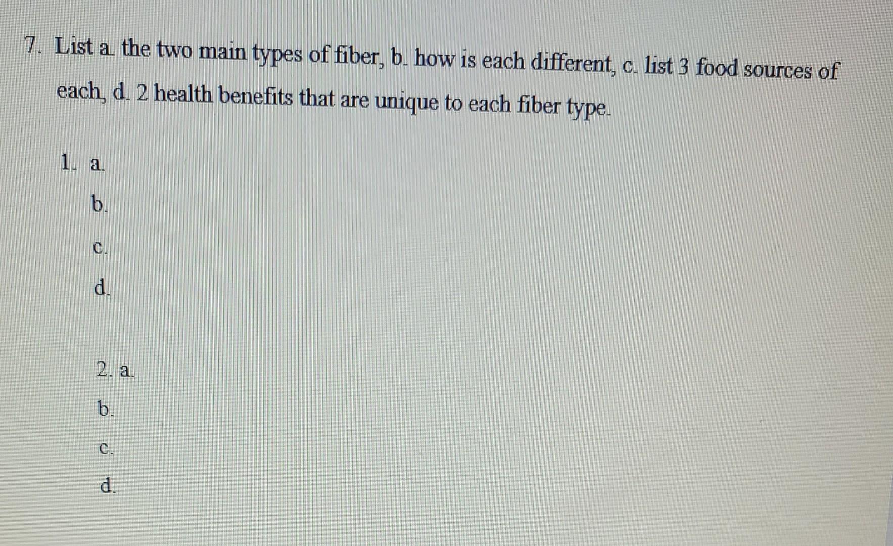 Solved 7. List a the two main types of fiber, b. how is each | Chegg.com