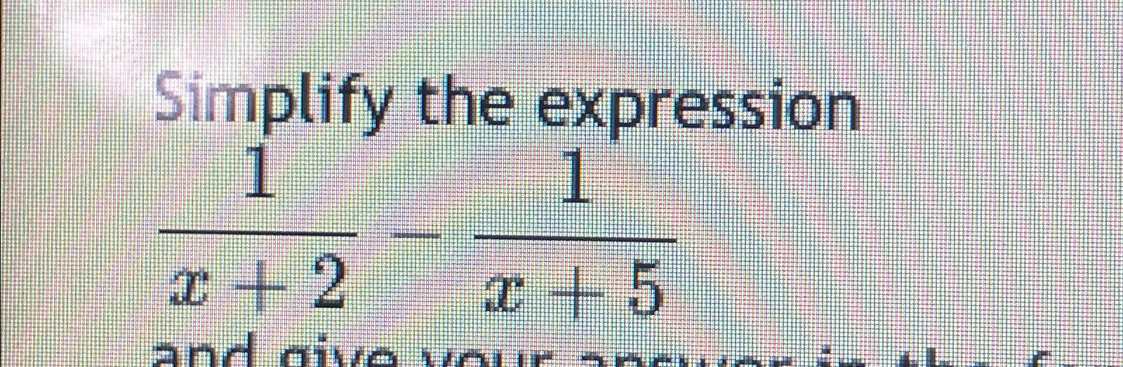 Solved Simplify the expression1x+2-1x+5 | Chegg.com