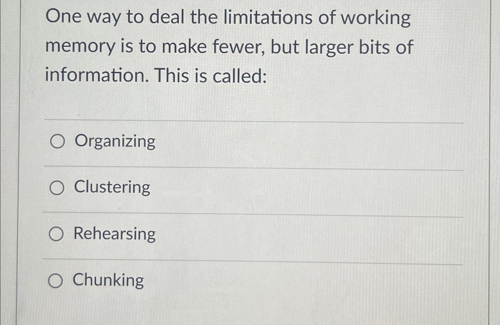 Solved One way to deal the limitations of working memory is | Chegg.com