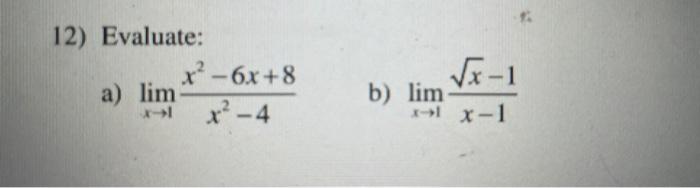 Solved 12) Evaluate: a) limx→1x2−4x2−6x+8 b) limx→1x−1x−1 | Chegg.com