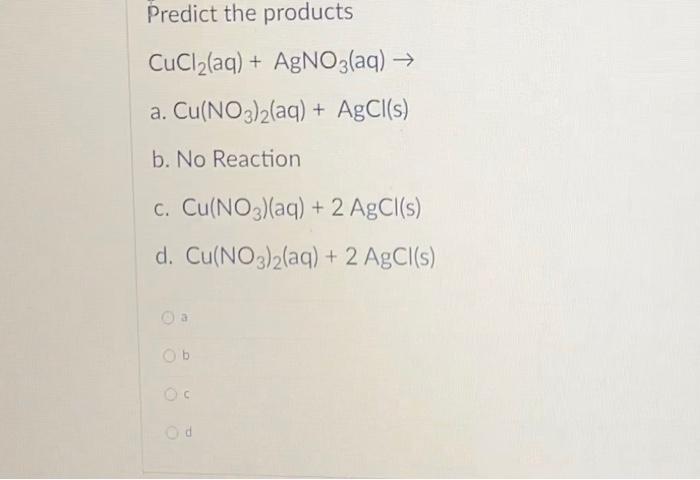 Solved Predict the products CuCl2(aq) + AgNO3(aq) → a. | Chegg.com