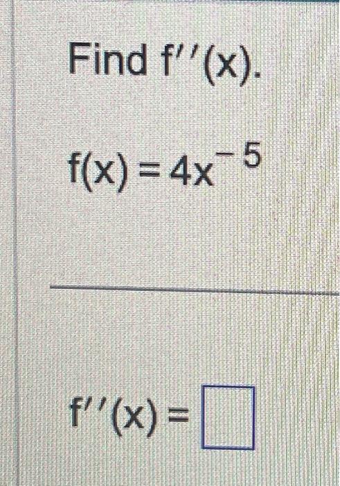 Solved Find f′′(x) f(x)=4x−5 f′′(x)=Find f′′(x). | Chegg.com
