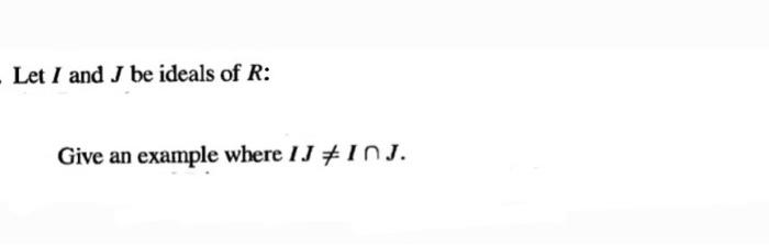 Solved Let I and J be ideals of R : Give an example where | Chegg.com