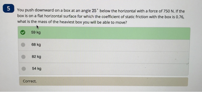 Solved You push downward on a box at an angle 25 below the | Chegg.com
