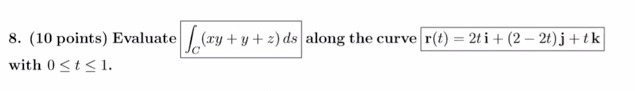 Solved (ry+y+z) ds along the curve r(t) = 2ti +(2-2t)j +tk | Chegg.com