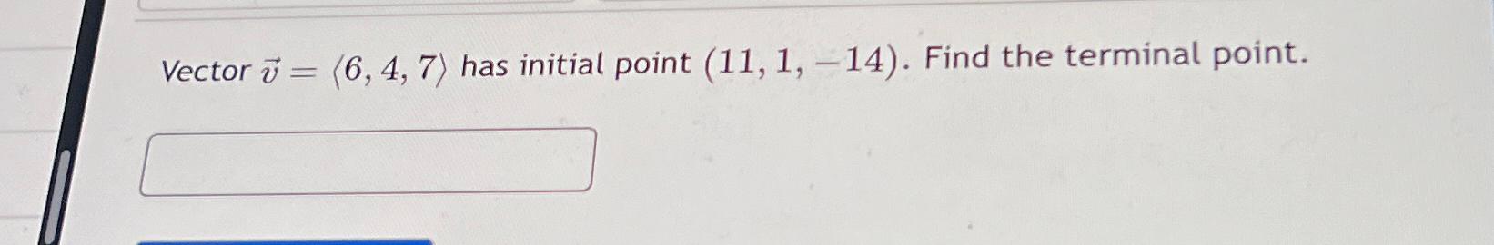 Solved Vector vec(v)=(:6,4,7:) ﻿has initial point | Chegg.com