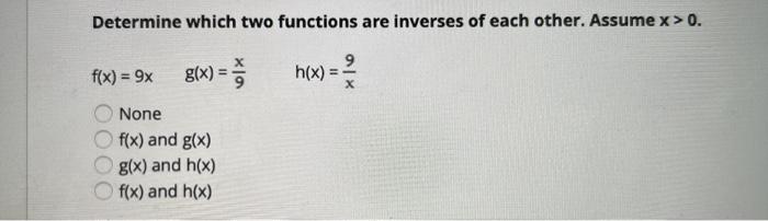 Solved Determine which two functions are inverses of each | Chegg.com