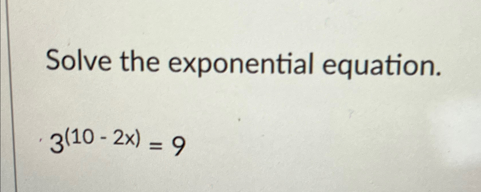 Solved Solve the exponential equation.3(10-2x)=9 | Chegg.com