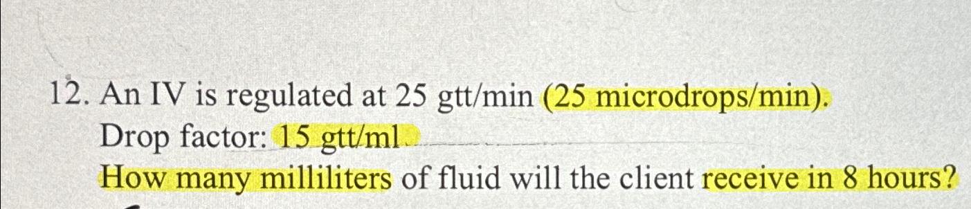 Solved An IV is regulated at 25gttmin ( 25 ﻿microdrops | Chegg.com