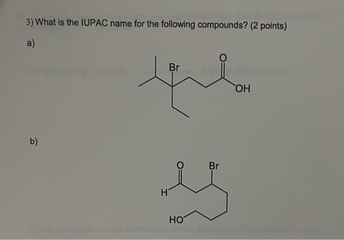 [Solved]: please help soon! ill rate:) 3) What is the IUPAC