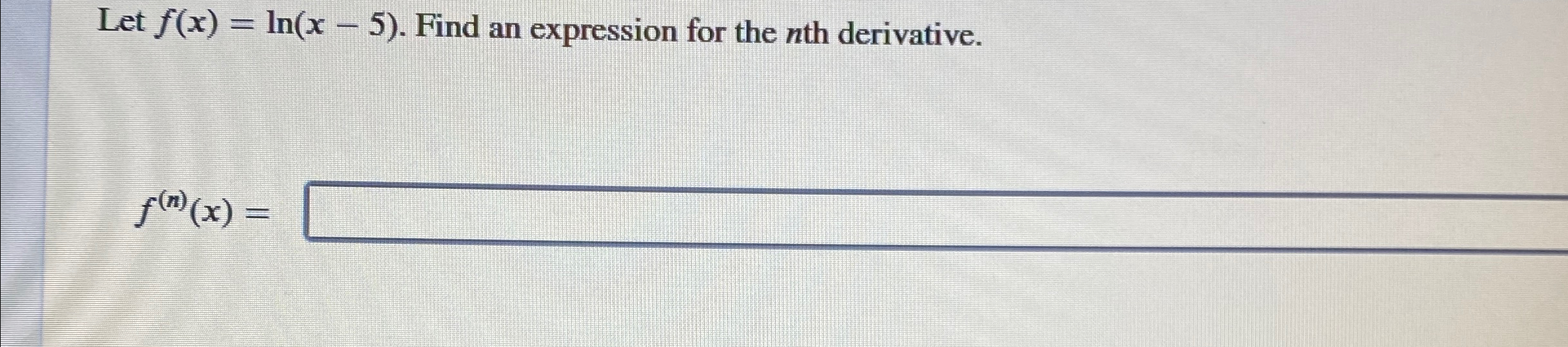 Solved Let f(x)=ln(x-5). ﻿Find an expression for the nth | Chegg.com