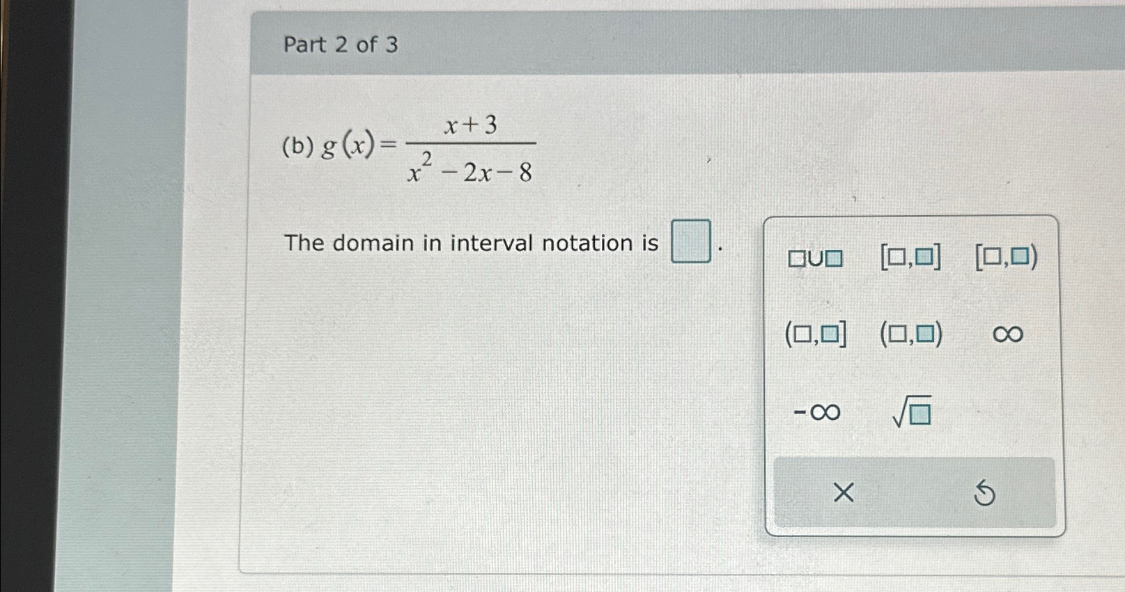 Solved Part 2 ﻿of 3(b) g(x)=x+3x2-2x-8The domain in interval | Chegg.com