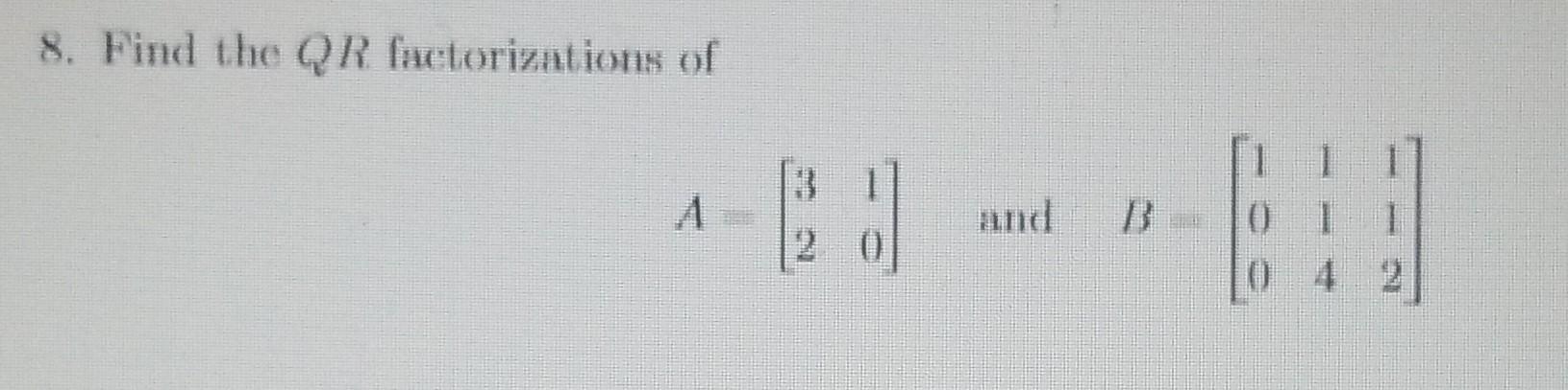 Solved 8. Find the QR factorizations of A=[3210] and | Chegg.com
