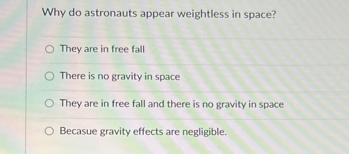 Solved Why do astronauts appear weightless in space?They are | Chegg.com
