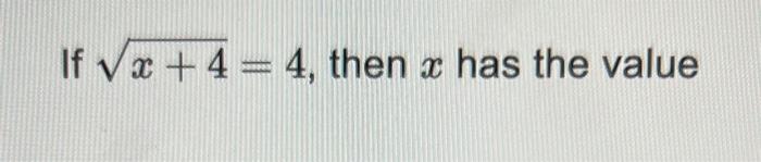 Solved If x+4=4, then x has the value | Chegg.com