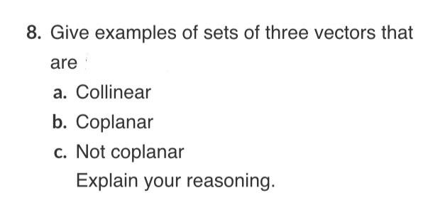 Solved 8 Give Examples Of Sets Of Three Vectors That Are A