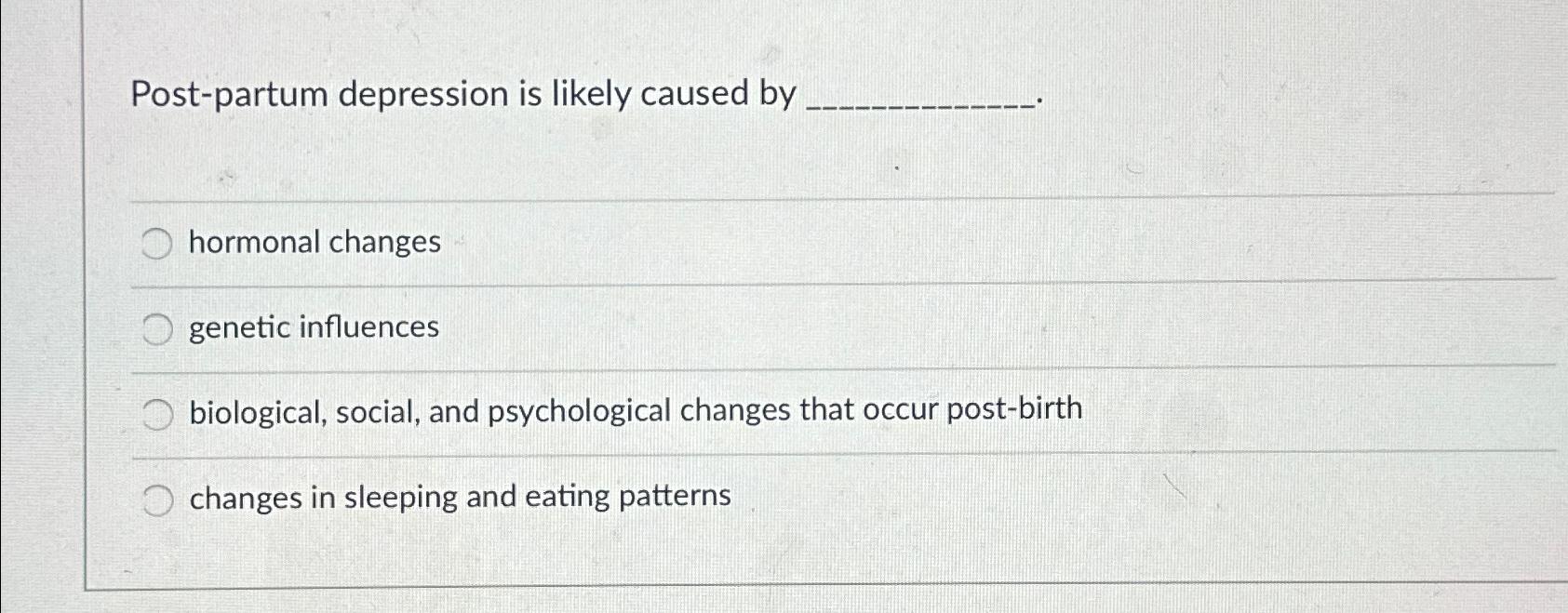 Solved Post-partum depression is likely caused byhormonal | Chegg.com