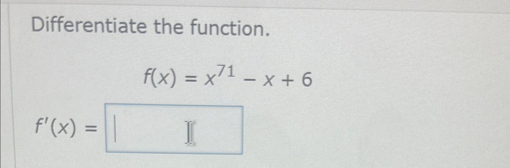 Solved Differentiate the function.f(x)=x71-x+6f'(x)= | Chegg.com