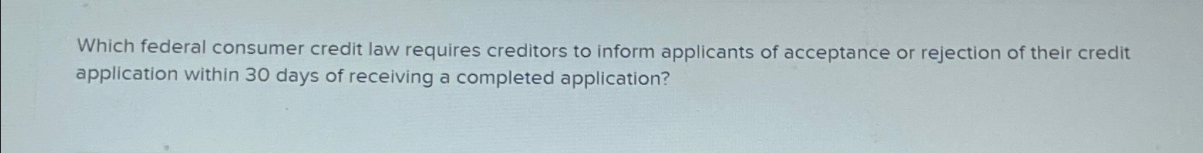 Solved Which federal consumer credit law requires creditors | Chegg.com