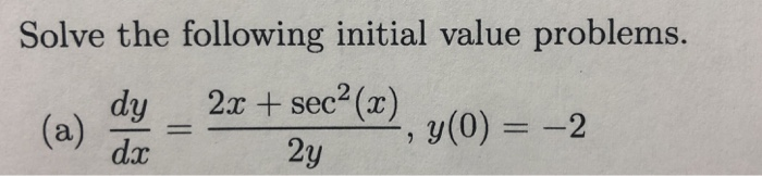 Solved Solve the following initial value problems. dy 2x + | Chegg.com