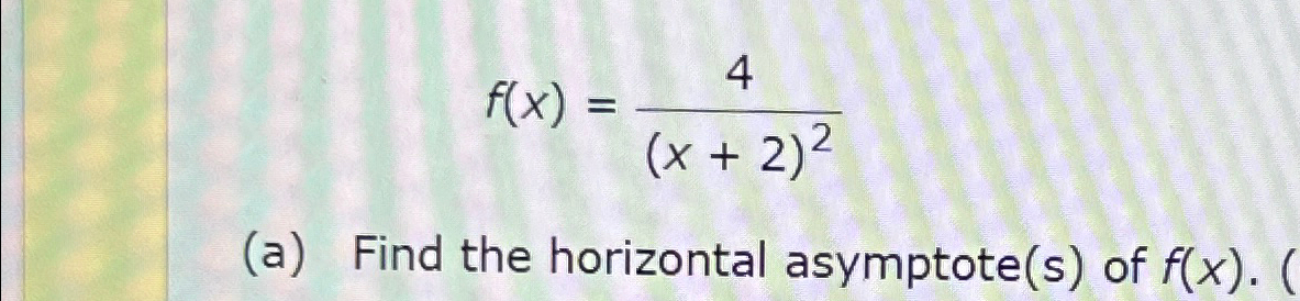 Solved f(x)=4(x+2)2(a) ﻿Find the horizontal asymptote(s) ﻿of | Chegg.com