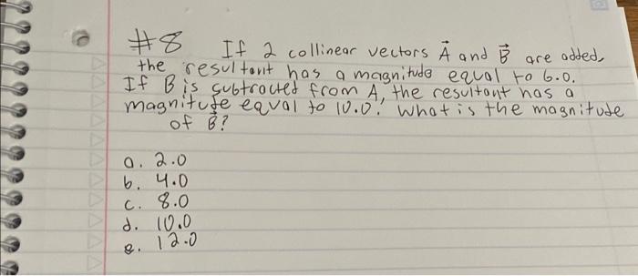 Solved \#8 If 2 collinear vectors A and B are odded, the | Chegg.com