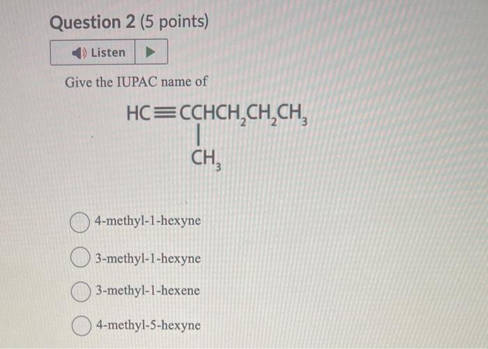 Solved Give the IUPAC name of 4-methyl-1-hexyne | Chegg.com