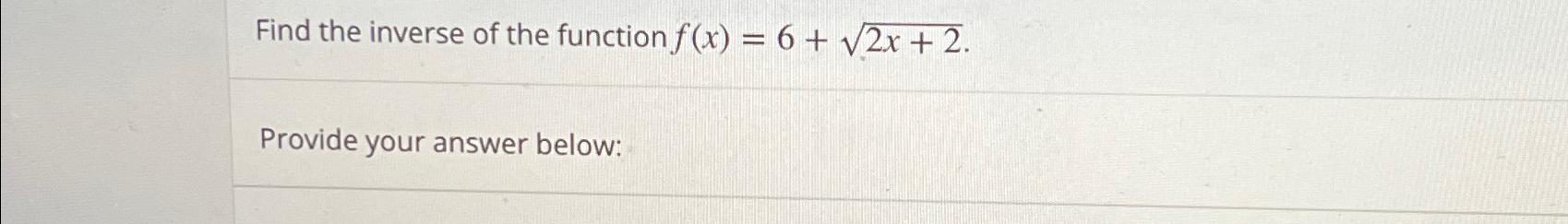 Solved Find the inverse of the function f(x)=6+2x+22.Provide | Chegg.com