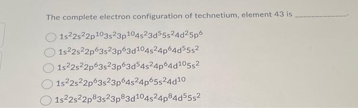 Solved The complete electron configuration of technetium, | Chegg.com