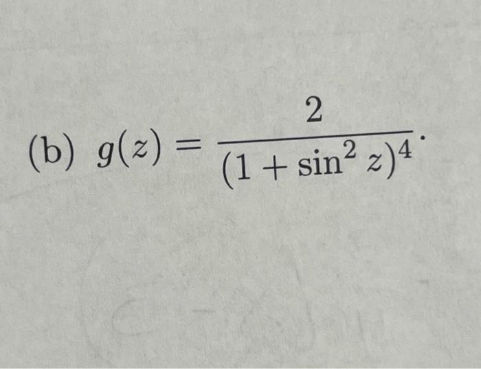 Solved (b) g(z)=(1+sin2z)42 | Chegg.com