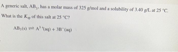 Solved A generic salt, AB3, has a molar mass of 325 g/mol | Chegg.com