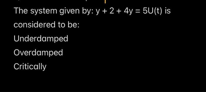 Solved The system given by: y+2+4y=5U(t) is considered to | Chegg.com