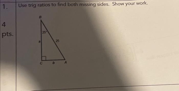Solved Use trig ratios to find both missing sides. Show your | Chegg.com