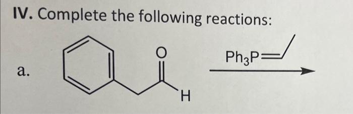 Solved IV. Complete the following reactions: Ph3P= a. H | Chegg.com