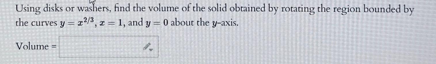 Solved Using disks or washers, find the volume of the solid | Chegg.com